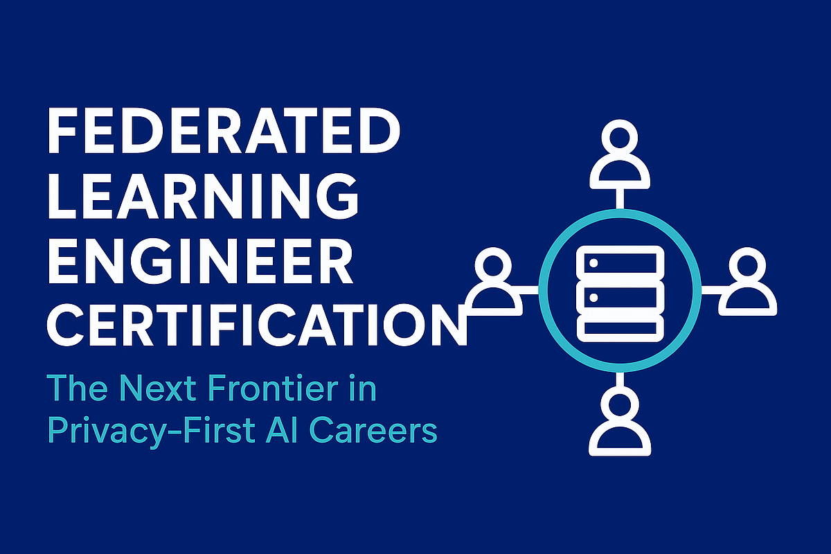 Federated Learning Engineer Certification: The Next Frontier in Privacy-First AI Careers | by ...