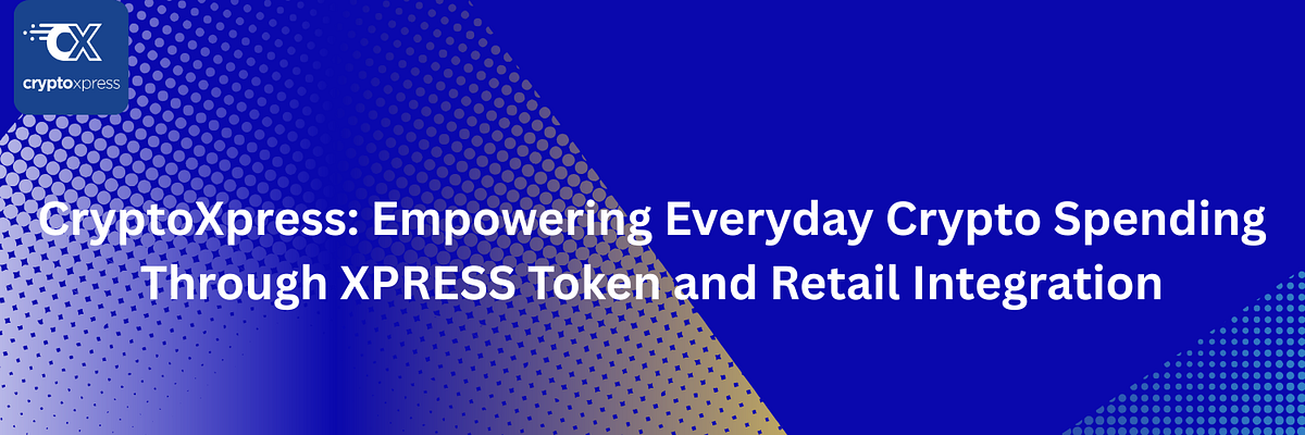 CryptoXpress: Empowering Everyday Crypto Spending Through XPRESS Token ...