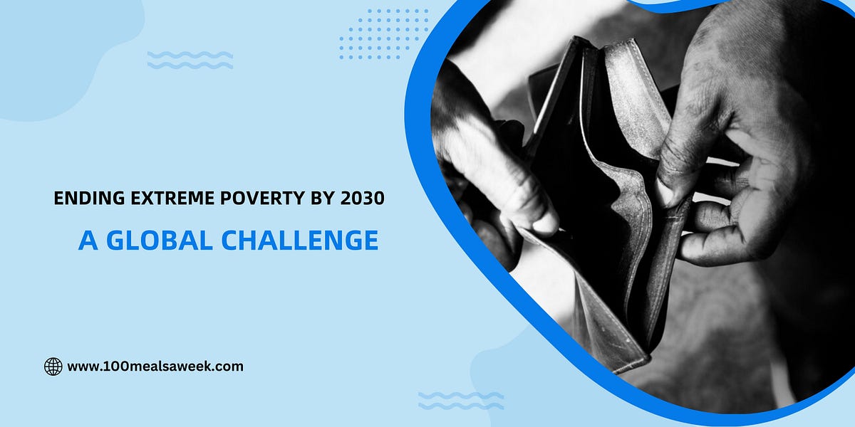 Ending Extreme Poverty by 2030: A Global Challenge | by 100 Meals a ...