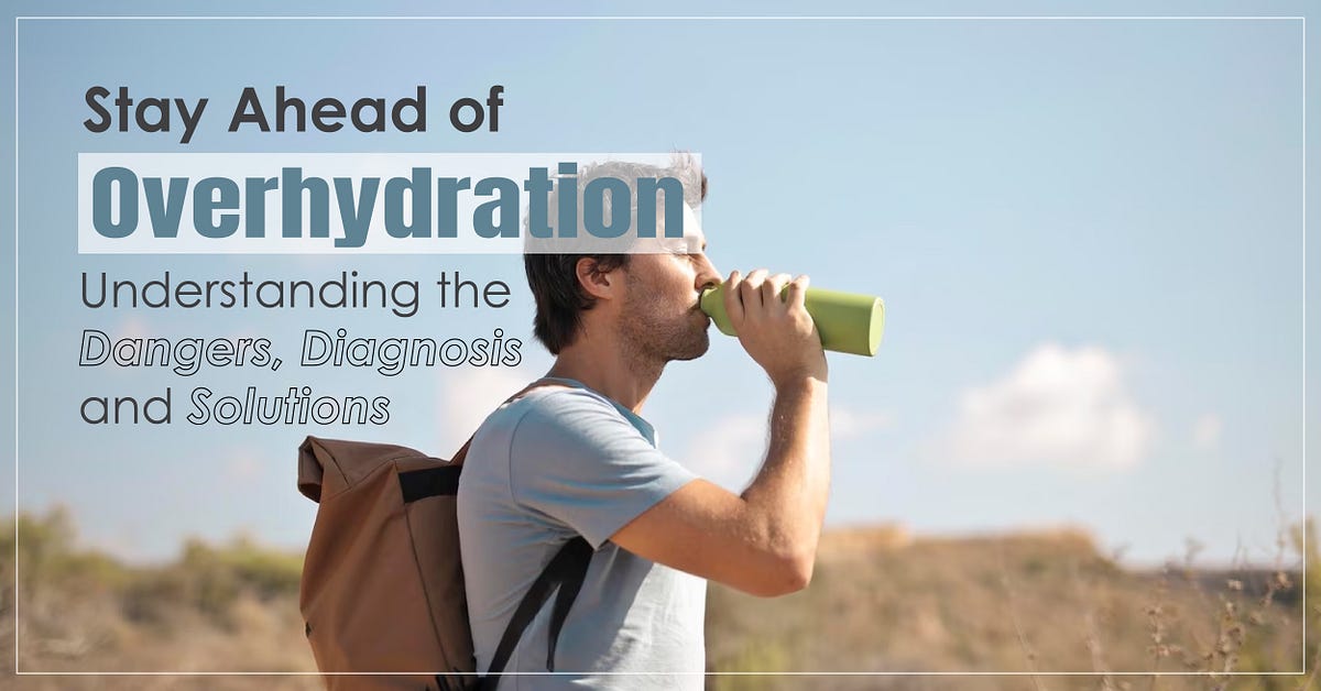 Stay Ahead of Overhydration: Understanding the Dangers, Diagnosis and Solutions | by Satyavan ...