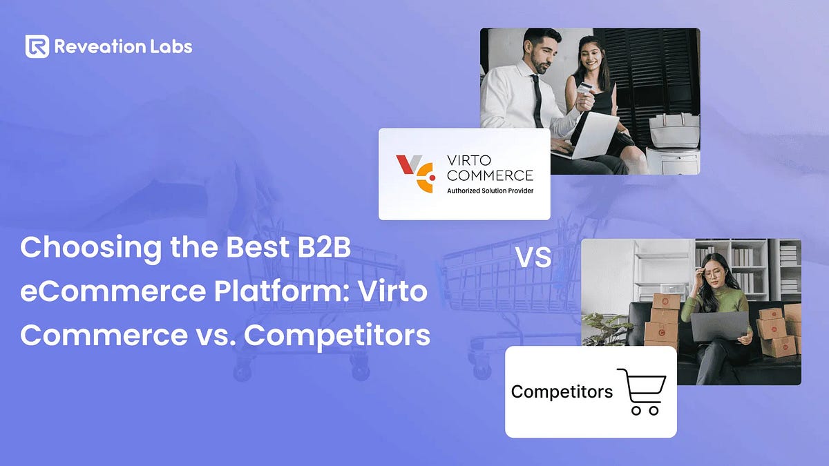Choosing the Best B2B eCommerce Platform: Virto Commerce vs. Competitors | by Reveation Labs ...