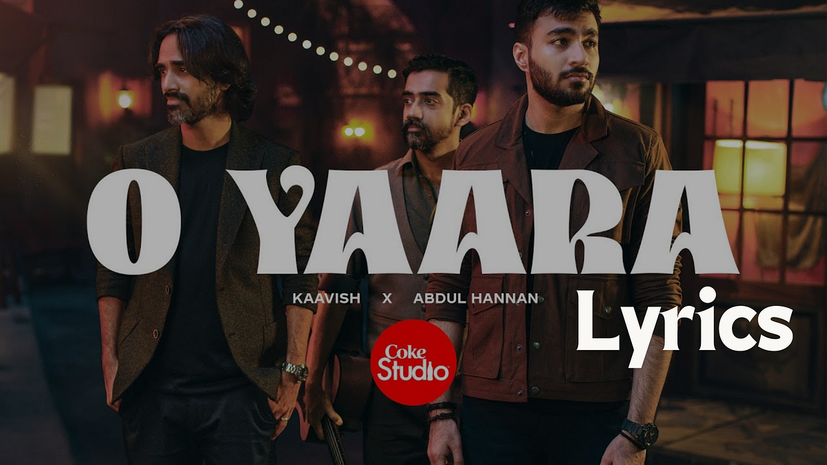 O Yaara Coke Studio Lyrics In Urdu — Abdul Hannan x Kaavish | by ArticlesMaster | Medium