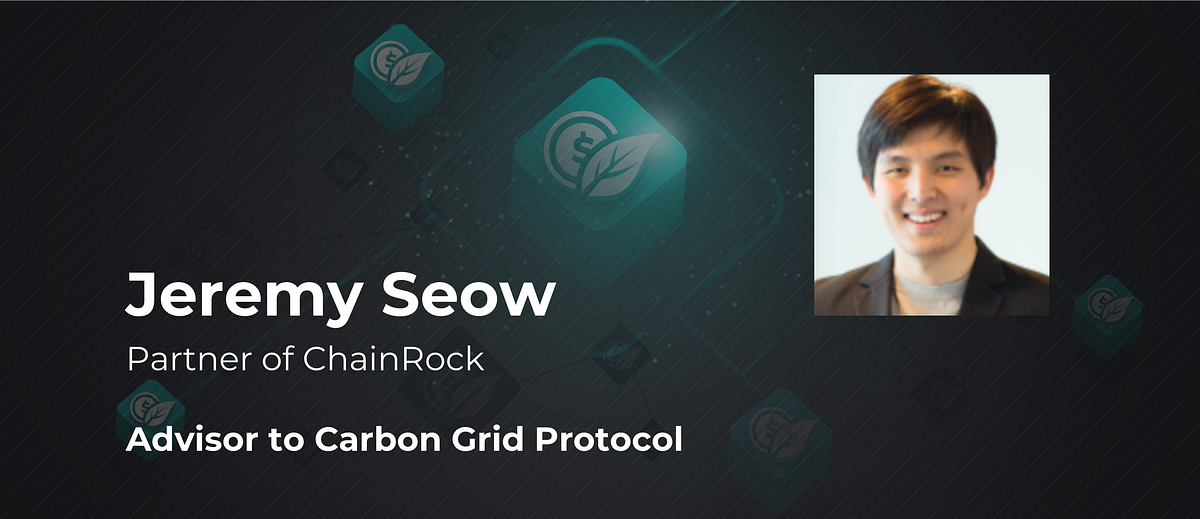 Advisor Spotlight: Jeremy Seow, ChainRock | by Andy CGRID | Carbon Grid Protocol | Medium