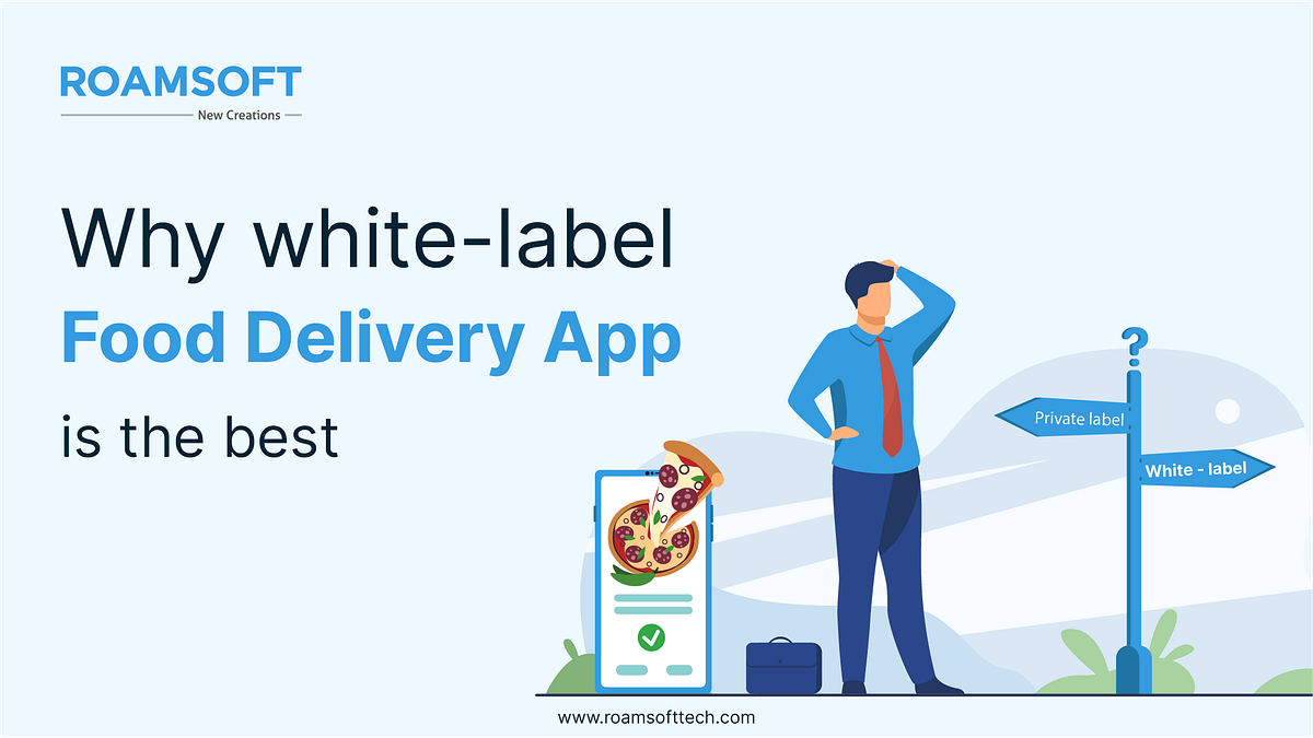 Why White Label Food Delivery App Is The Best By Roamsoft Technologies Medium