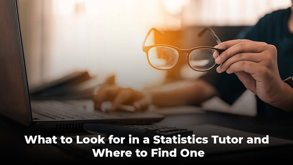 What to Look for in a Statistics Tutor and Where to Find One | by Roman ...