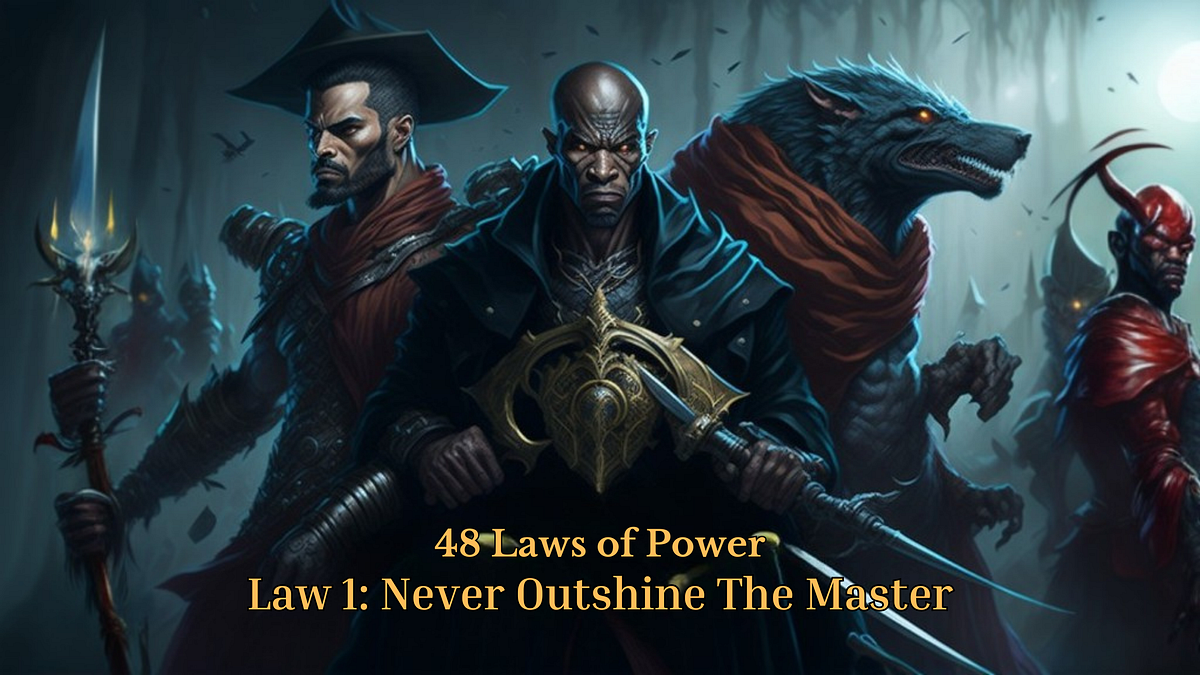 The First Law of 48 Laws of Power by Robert Greene: Never Outshine the ...
