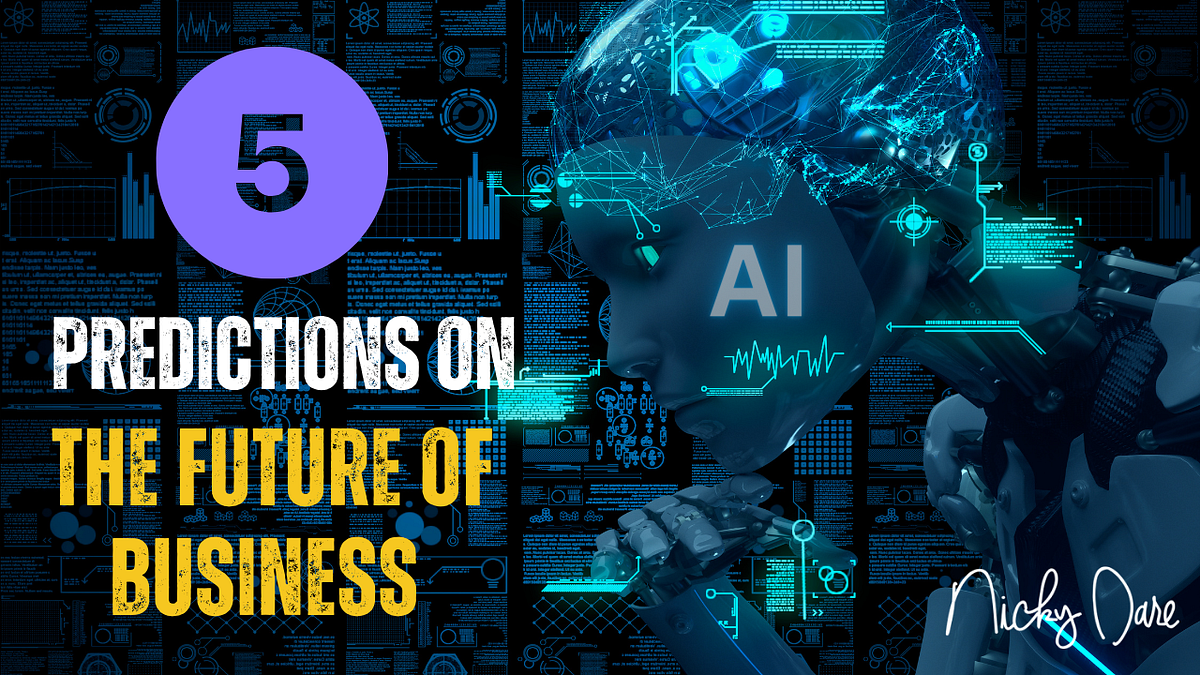 5 Predictions on the Future of Business | by Nicky Dare | Medium