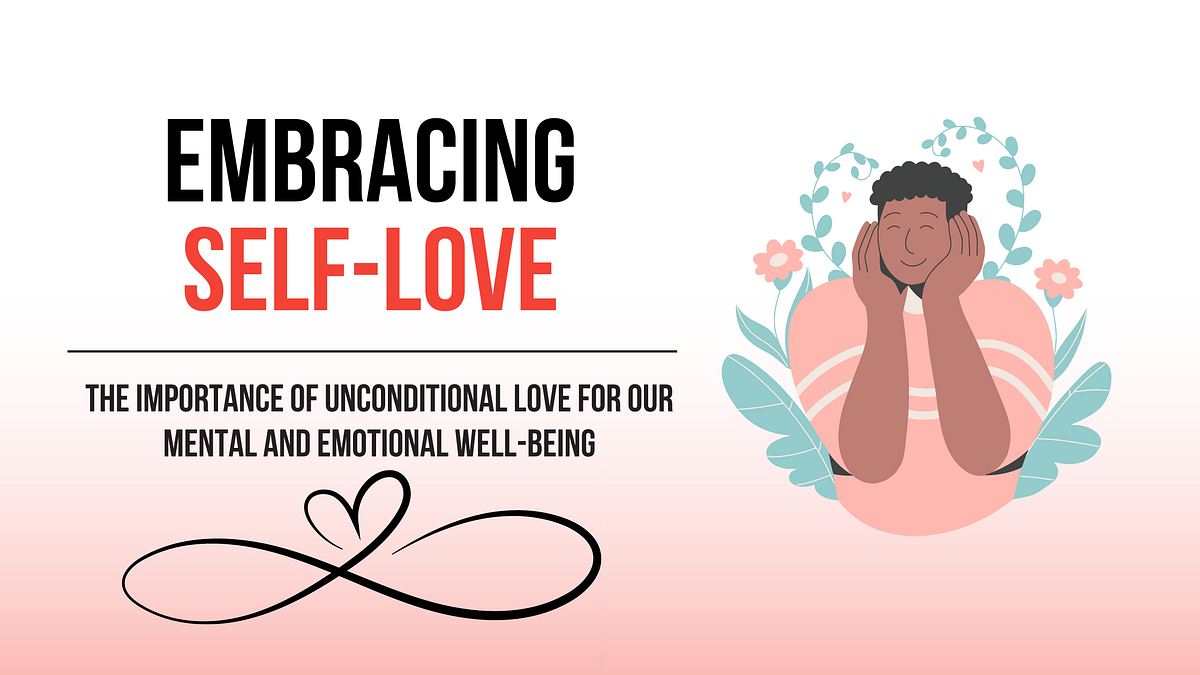 Embracing Self-Love: The Importance of Unconditional Love for Our Mental and Emotional Well ...