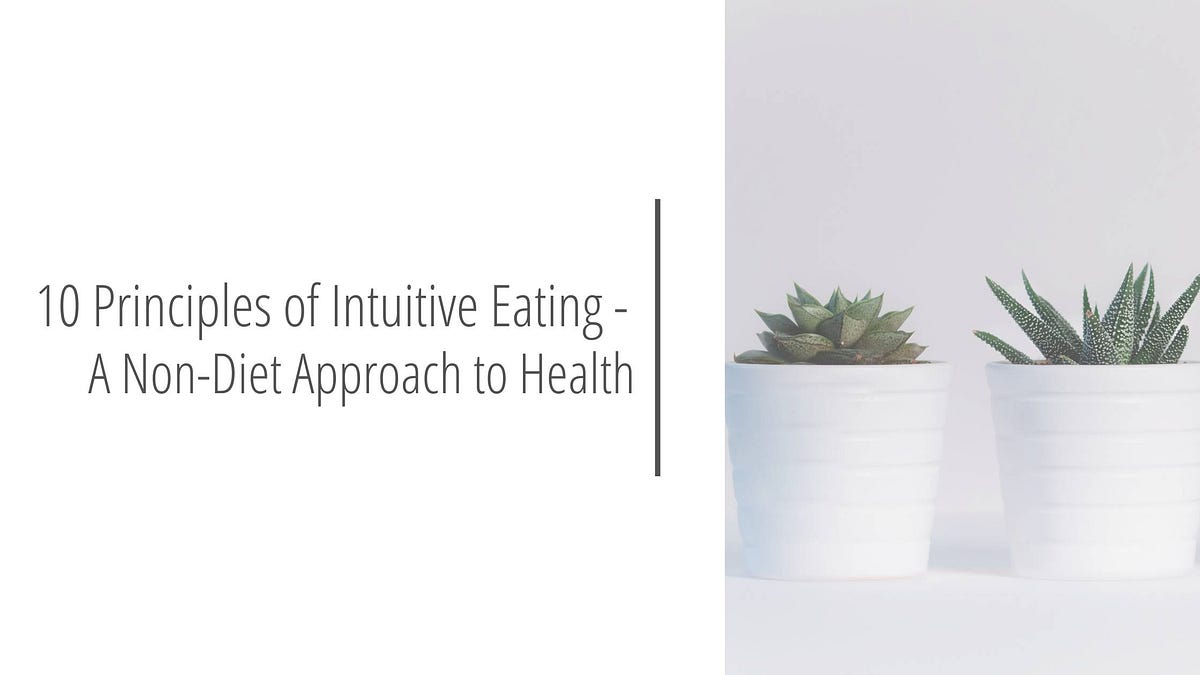 10 Principles of Intuitive Eating — A Non-Diet Approach to Health | by ...