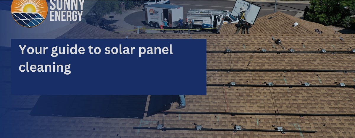 Your guide to solar panel cleaning — Sunny Energy | by Sunny energy ...