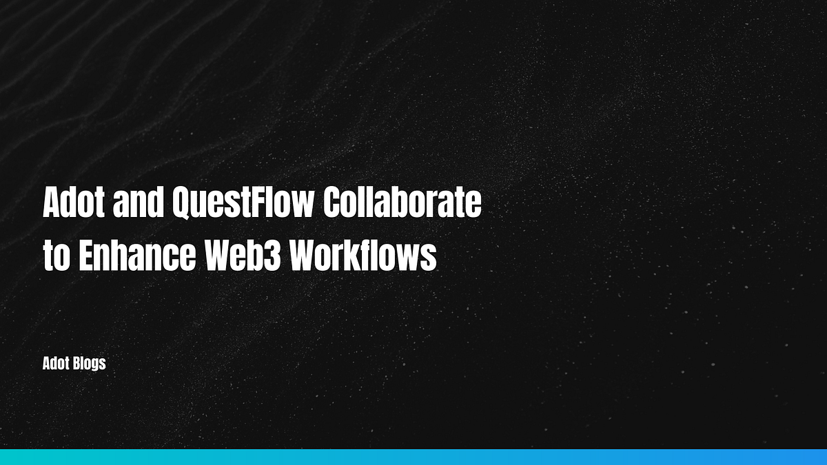 Adot and QuestFlow Collaborate to Enhance Web3 Workflows | by Adot ...