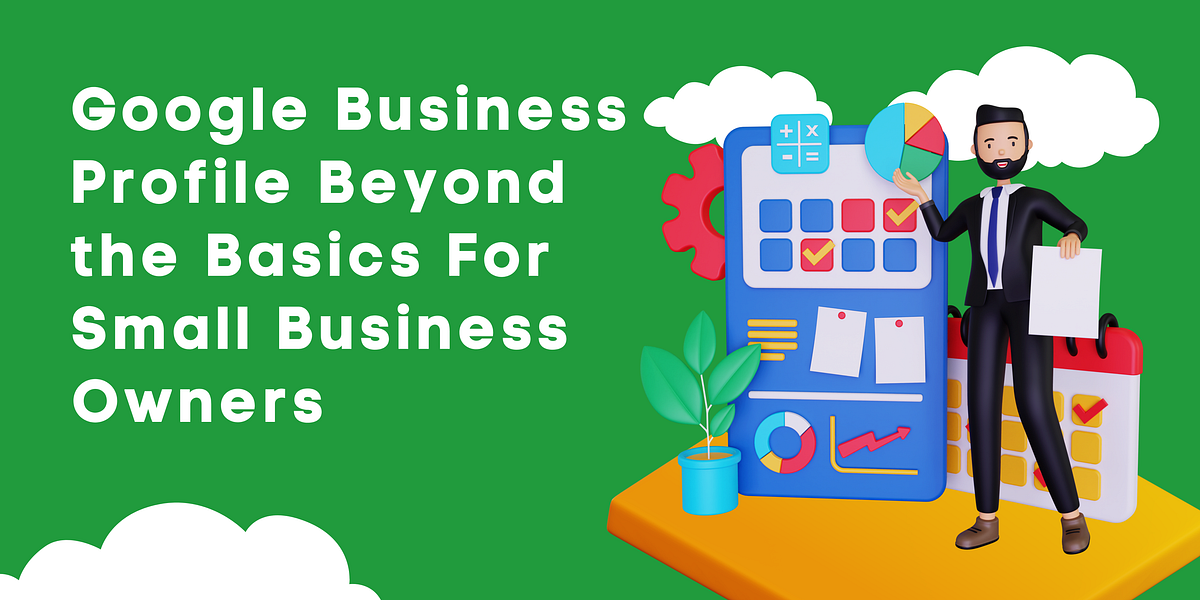 Google Business Profile Beyond the Basics For Small Business Owners ...