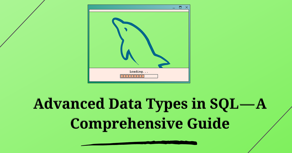 Advanced Data Types in SQL — A Comprehensive Guide | by Sarang S. Babu | Level Up Coding