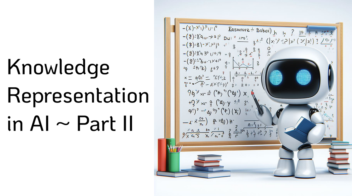 Knowledge Representation in AI ~ Part II | by dilli_hangrae | Medium