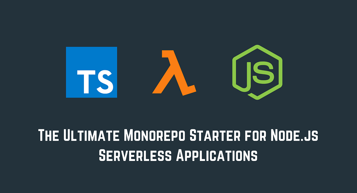 🚀 The Ultimate Monorepo Starter for Node.js Serverless Applications - Netanel Basal - Medium