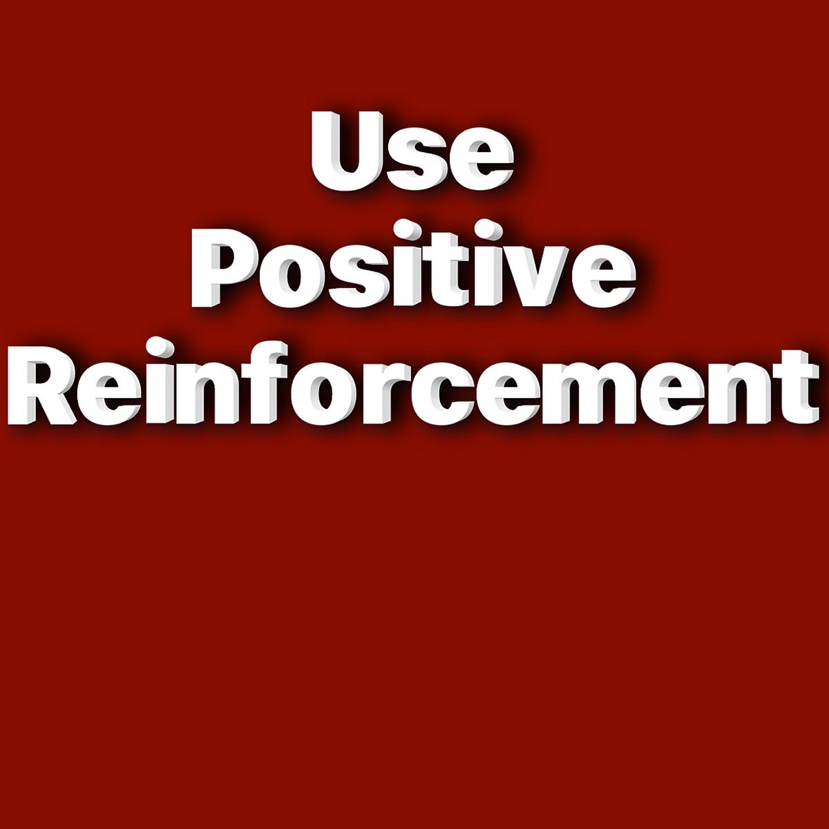 “Use Positive Reinforcement”. : Compliment and encourage others. | by ...