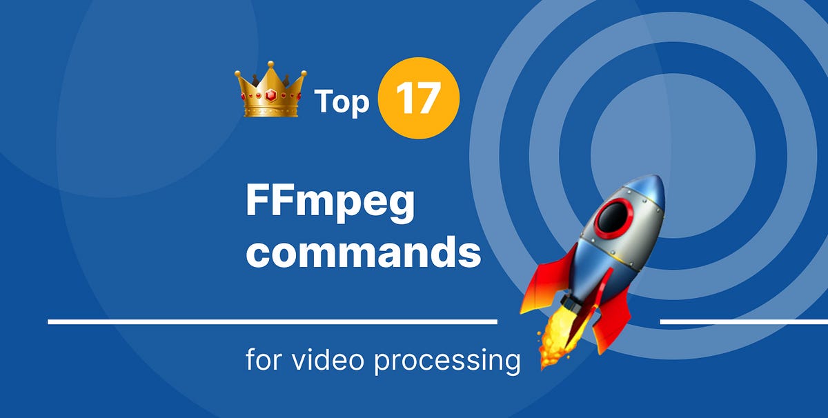 Top 17 FFmpeg commands of video processing | by Vladimir Topolev | Numatic Ventures | Medium