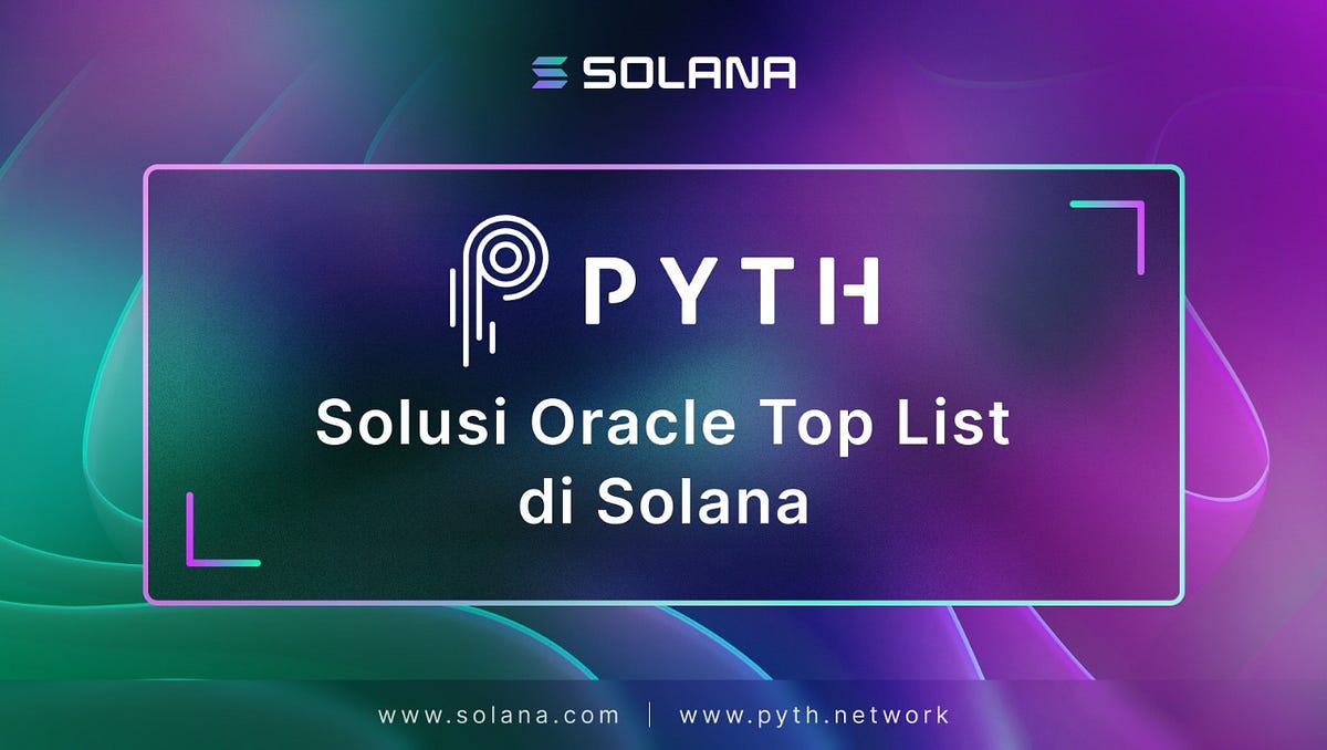 Pyth Network : Solusi Oracle Top List di Solana | by Solana Indonesia | Medium