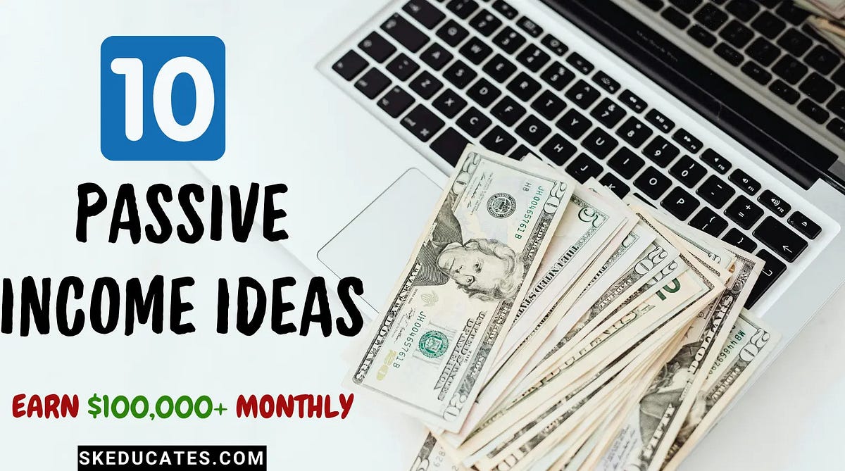 Unlocking $100,000 Monthly: 10 Passive Income Strategies | by SK ...