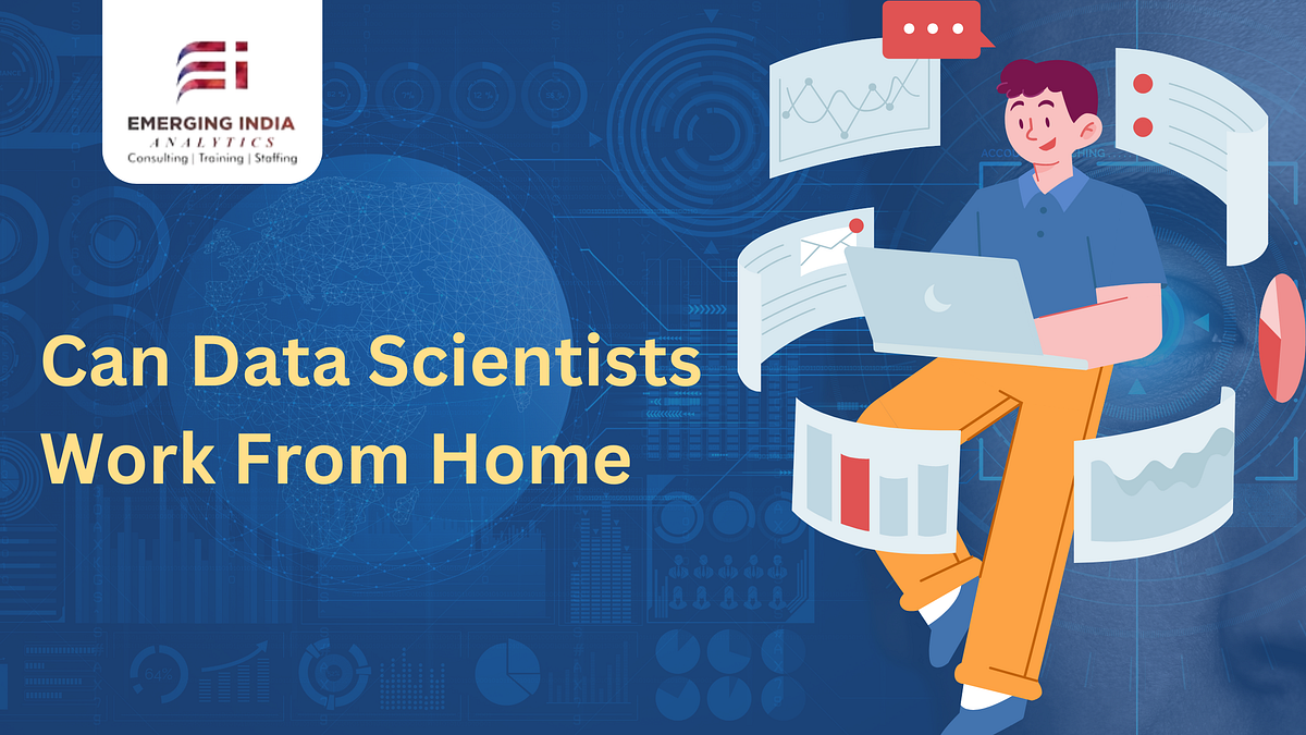 Can Data Scientists Work From Home | by Emerging India Analytics | Medium