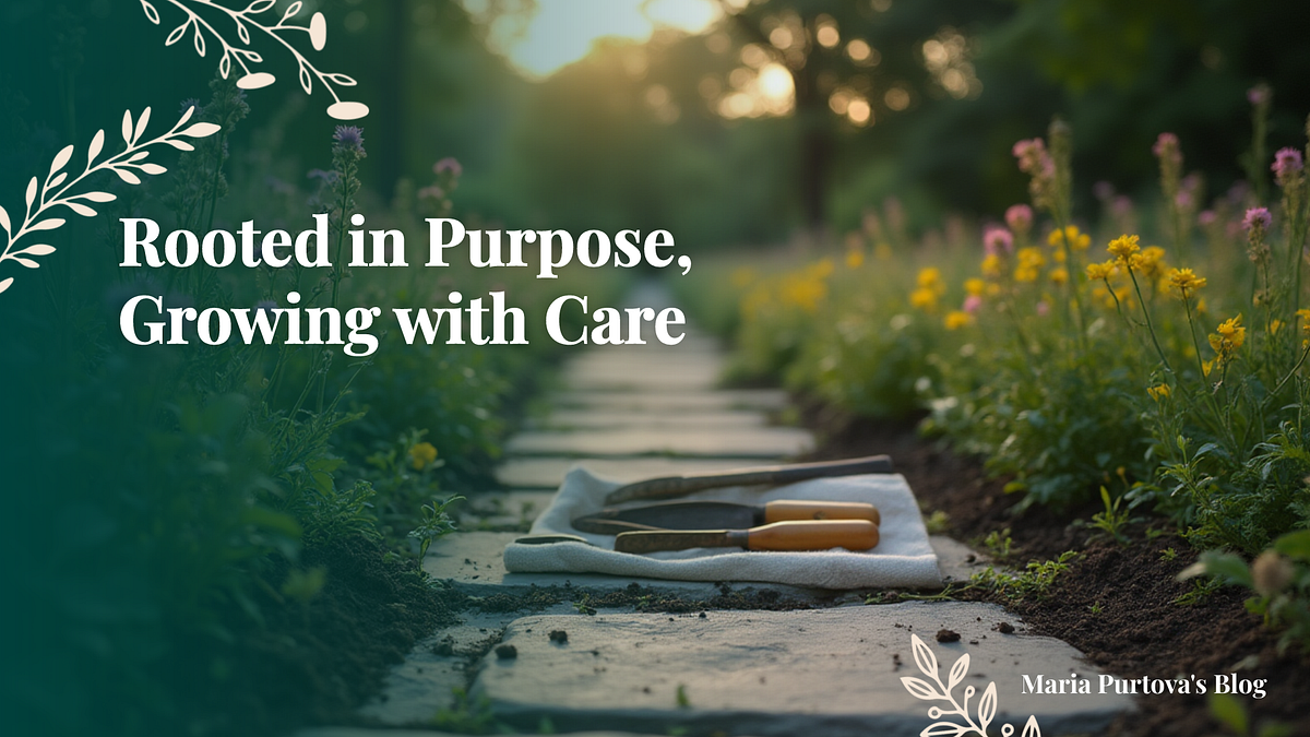 Rooted in Purpose, Growing with Care | by Maria Purtova | Nov, 2025 ...