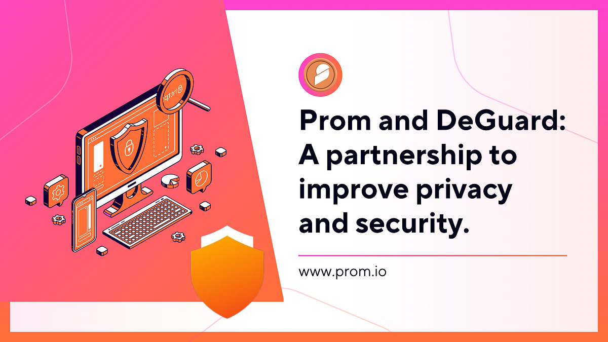 Prom and DeGuard: A partnership to improve privacy and security. | by J. Marin | Jul, 2024 | Medium