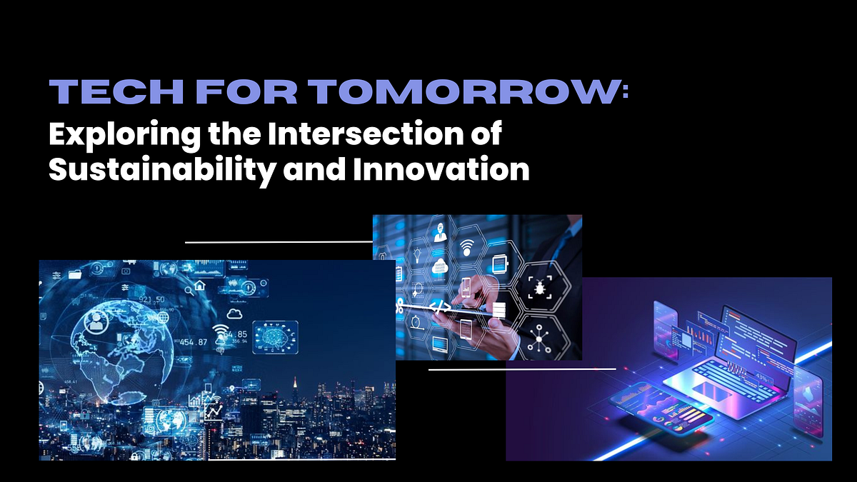 Tech for Tomorrow: Exploring the Intersection of Sustainability and ...