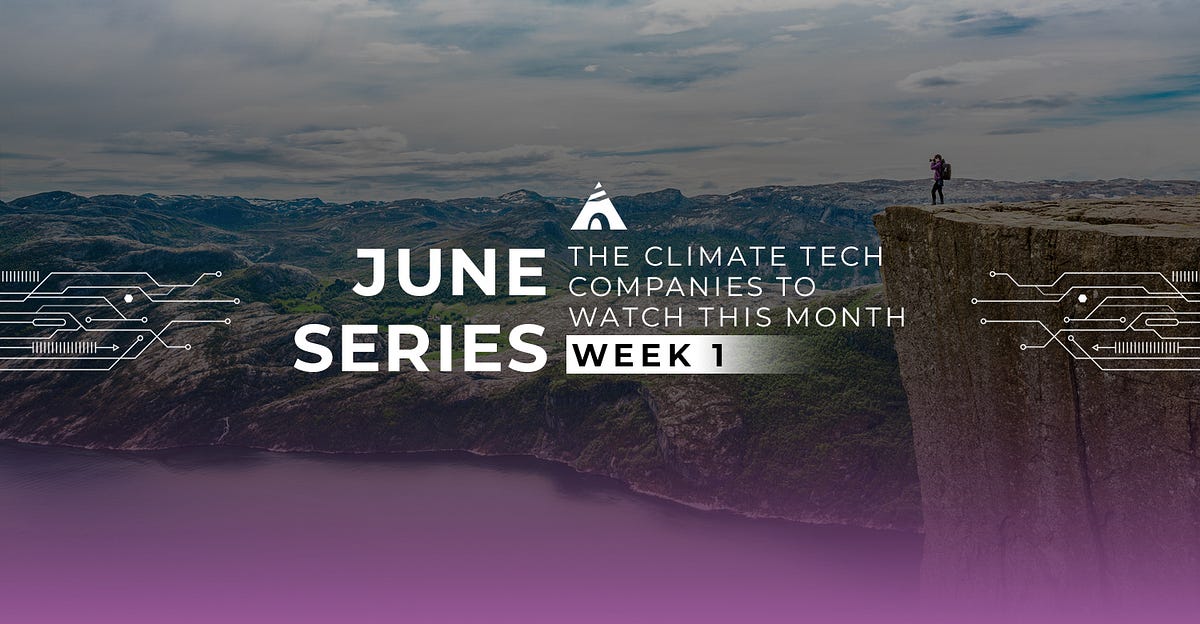 The Climate Tech Companies to Watch This Month: June Week 1 | by ...