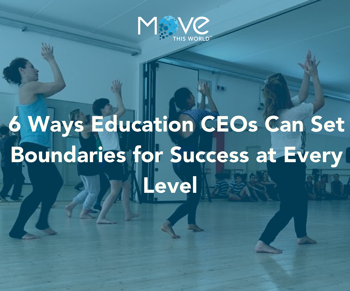 6 Ways Education CEOs Can Set Boundaries for Success at Every Level ...