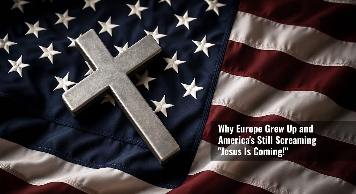 Why Europe Grew Up and America’s Still Screaming “Jesus Is Coming ...
