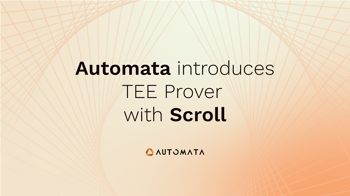 TEE Prover with Scroll. TL;DR: Automata introduces TEE Prover… | by Automata Network | Automata ...