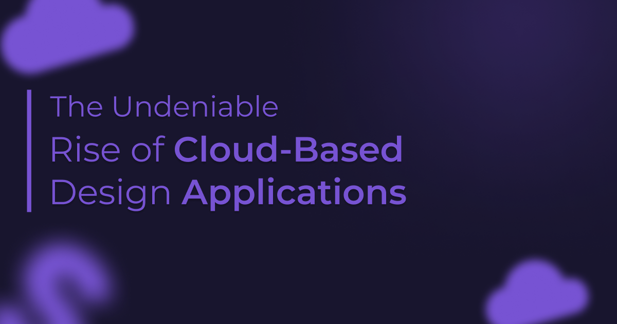 The Undeniable Rise of Cloud-Based Design Applications: A Personal and ...
