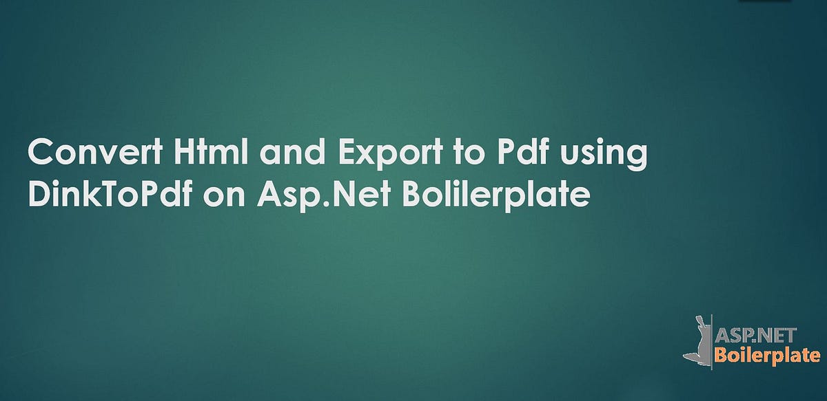 Convert HTML and Export to PDF using DinkToPdf on ASP.NET Boilerplate ... Convert HTML and Export to PDF using DinkToPdf on ASP.NET Boilerplate ...