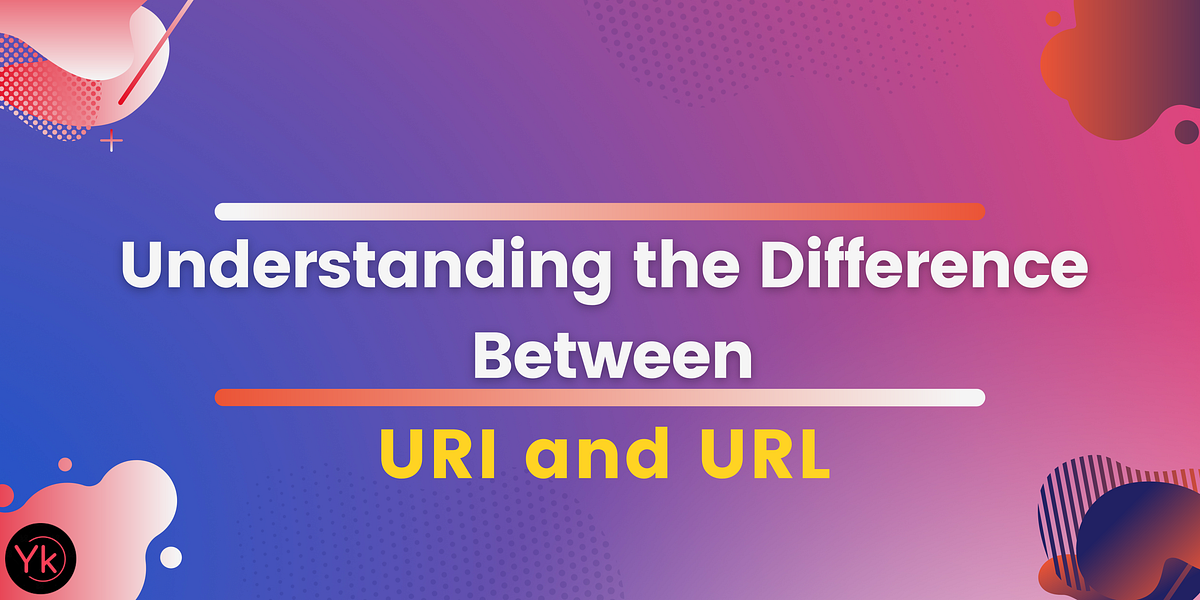 Understanding the Difference Between URI and URL | Yeran Kods | Nerd For Tech