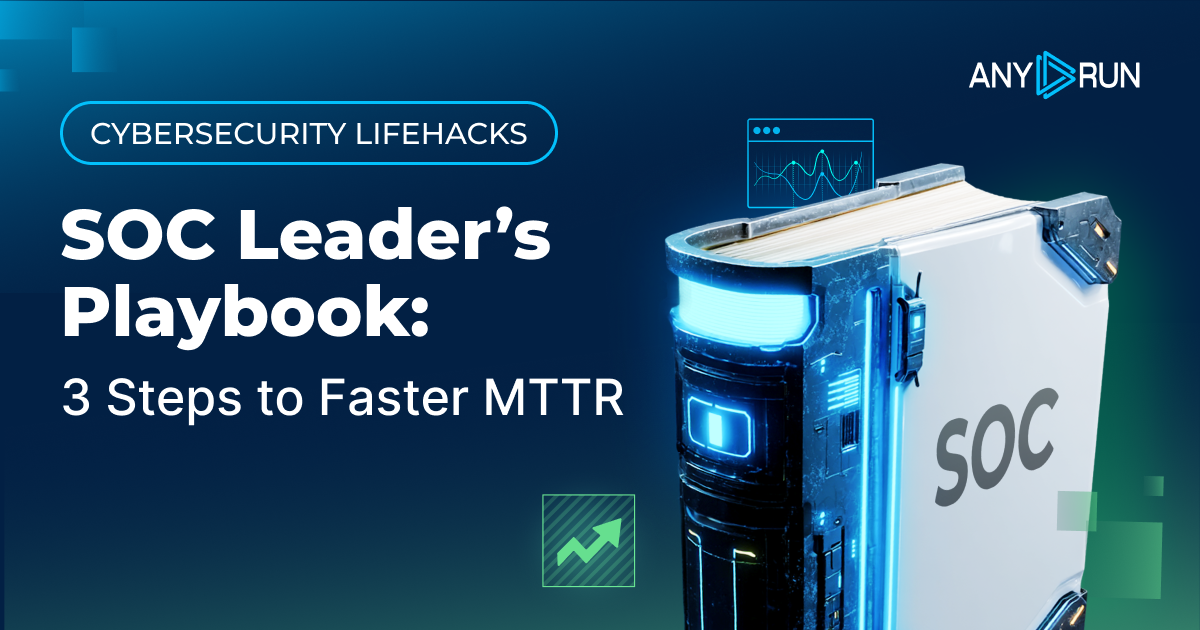 SOC Leader’s Playbook: 3 Practical Steps to Faster MTTR | by ANY.RUN ...