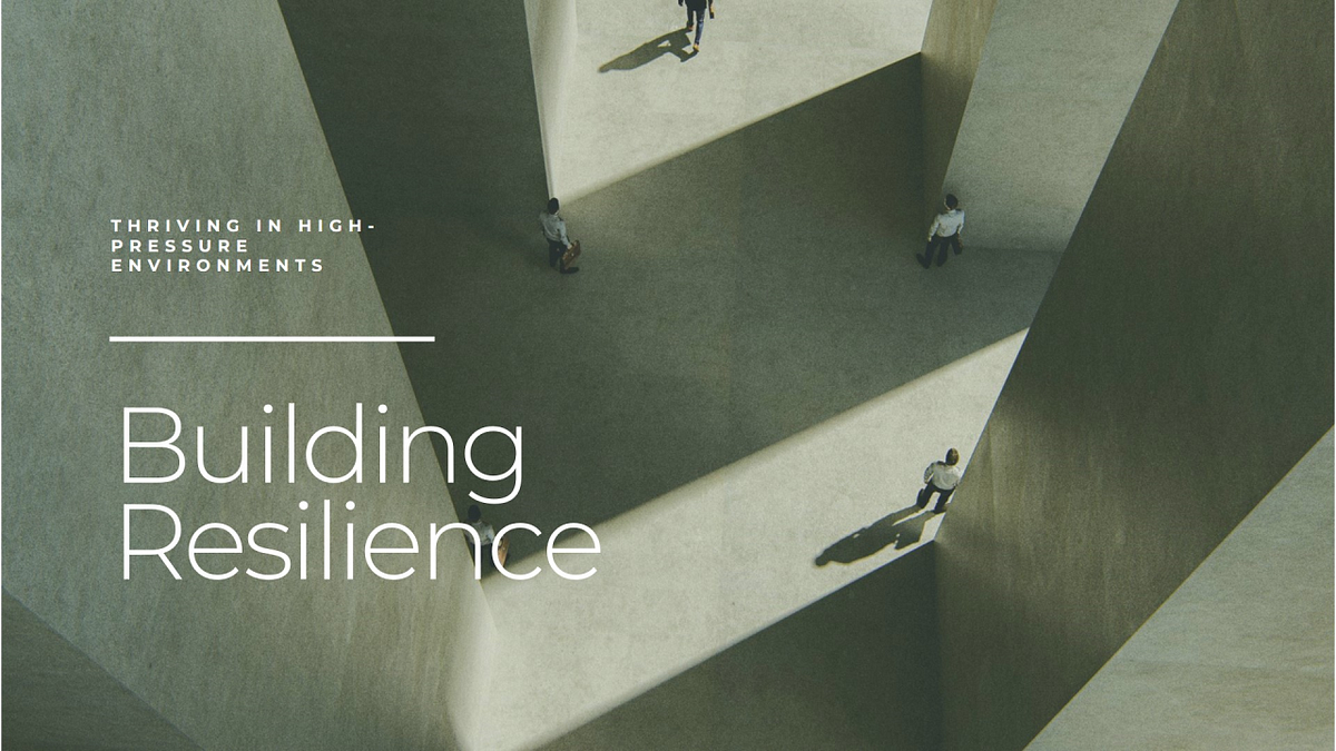 How to Build Emotional Resilience in High-Pressure Environments | by ...