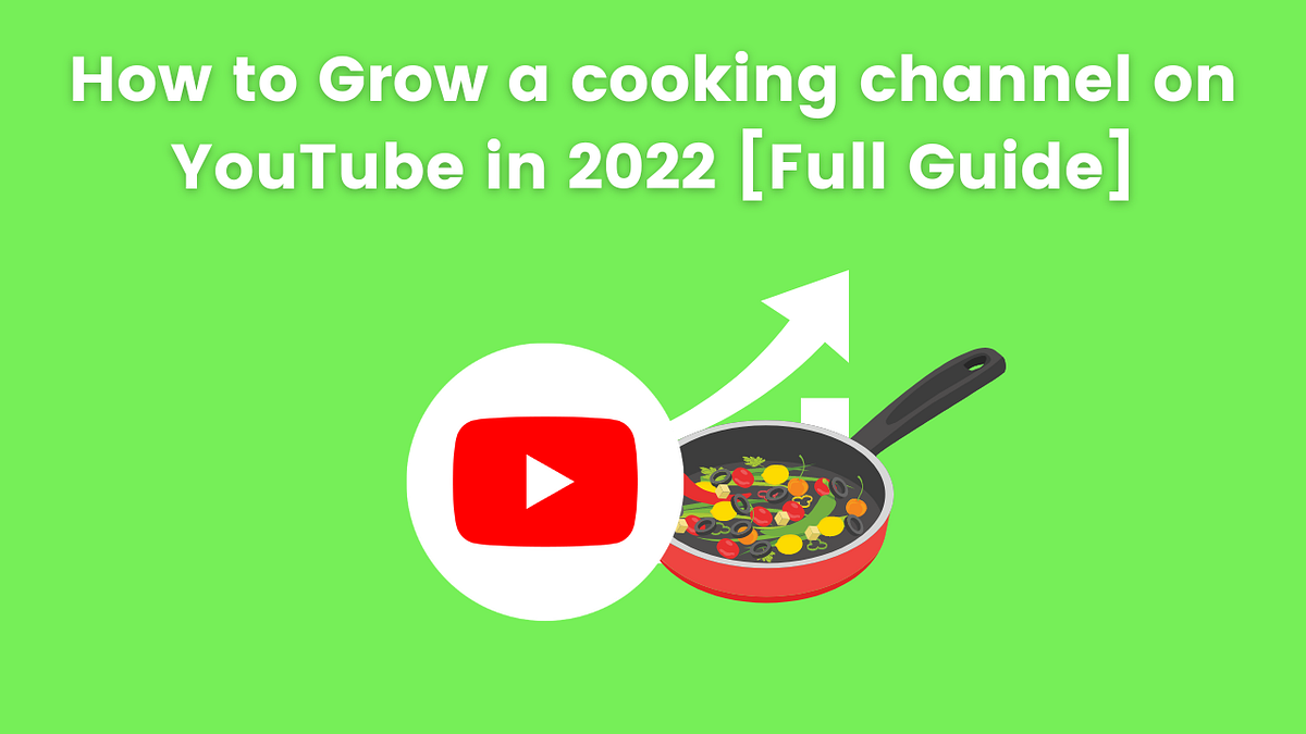 e channel growthHow to Grow a cooking channel on YouTube in 2022 [Full ...
