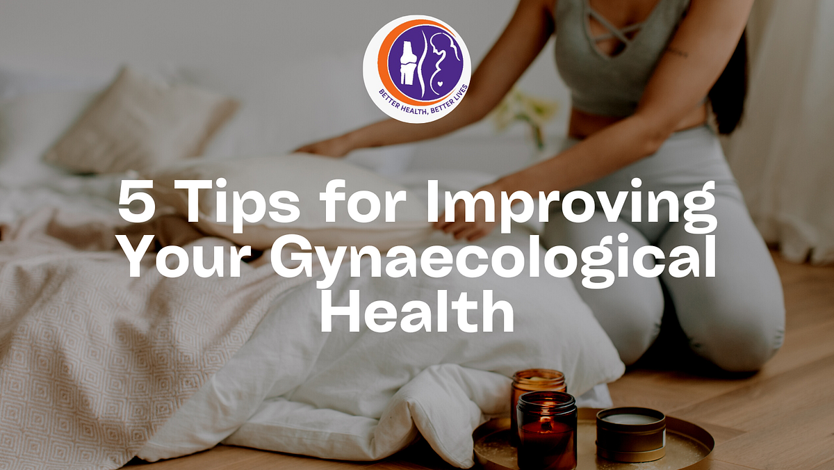 5 Tips for Improving Your Gynaecological Health | by Shankerthenmozhi ...