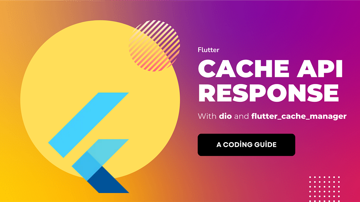 Flutter: Caching API Response — Coding Guide | by Rahul Rathore (Flutter and Android Developer ...