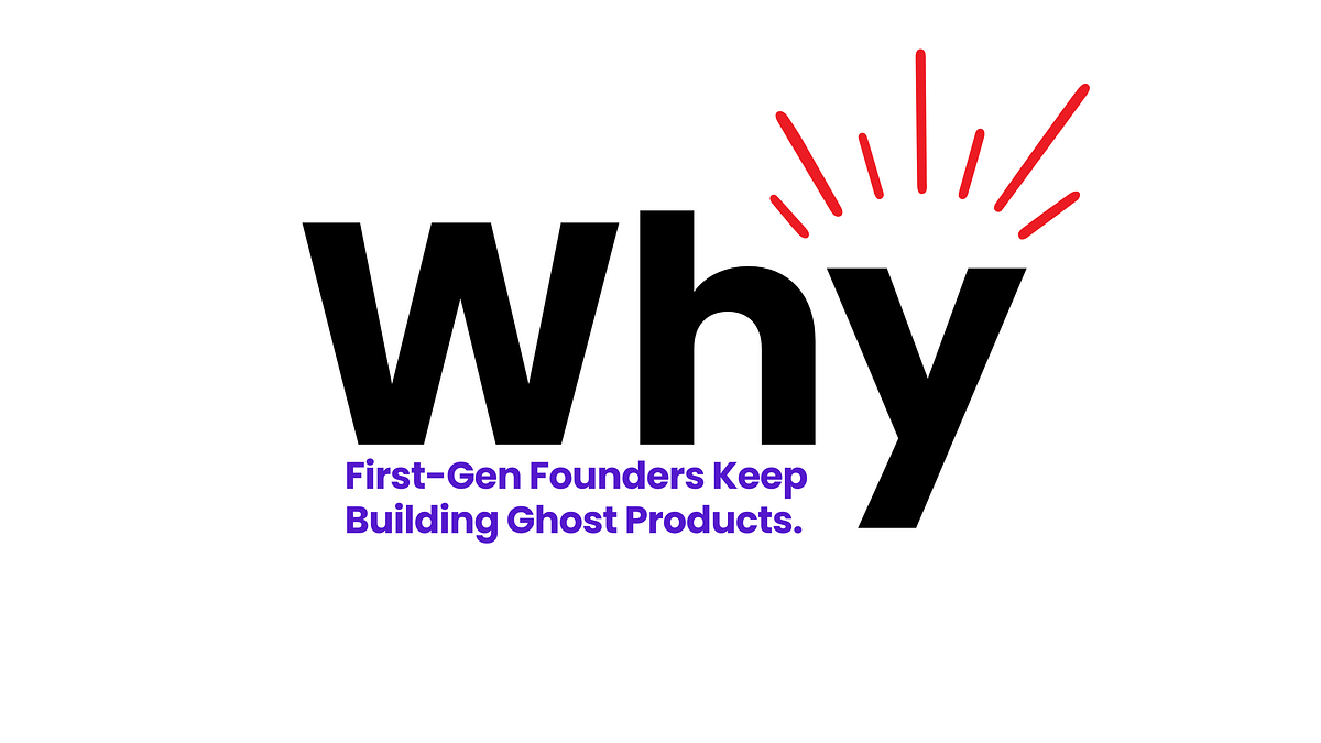 Why First-Gen Founders Keep Building Ghost Products | by Ashish Kumar ...