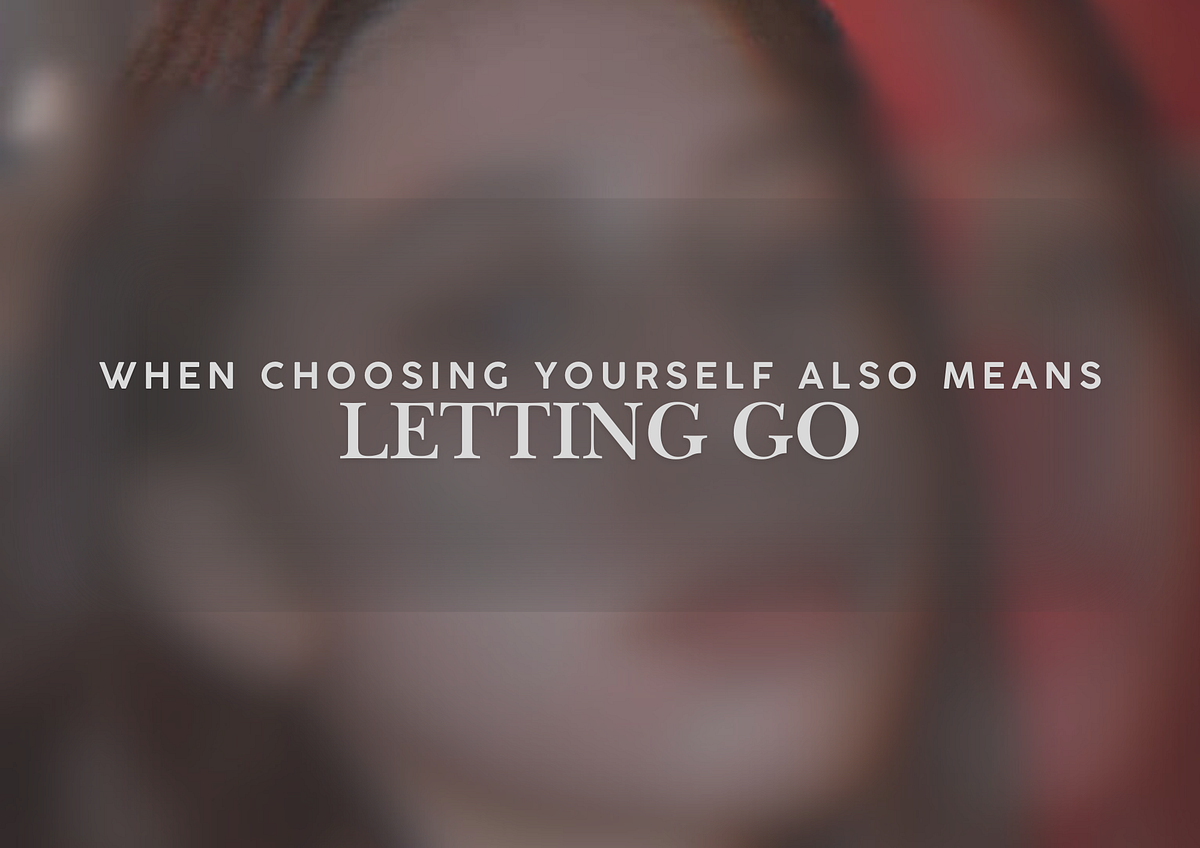 when choosing yourself also means letting go | miss karns | by glimpse ...
