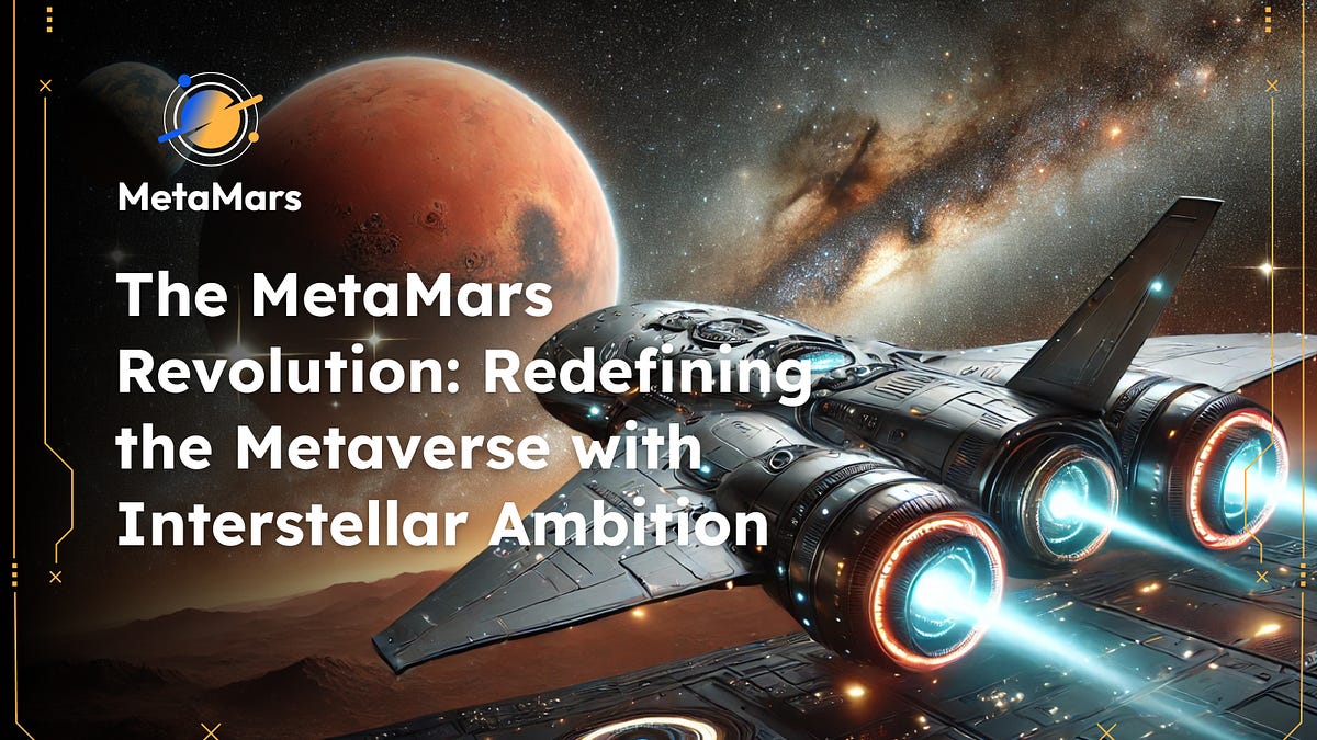 The MetaMars Revolution: Redefining the Metaverse with Interstellar ...