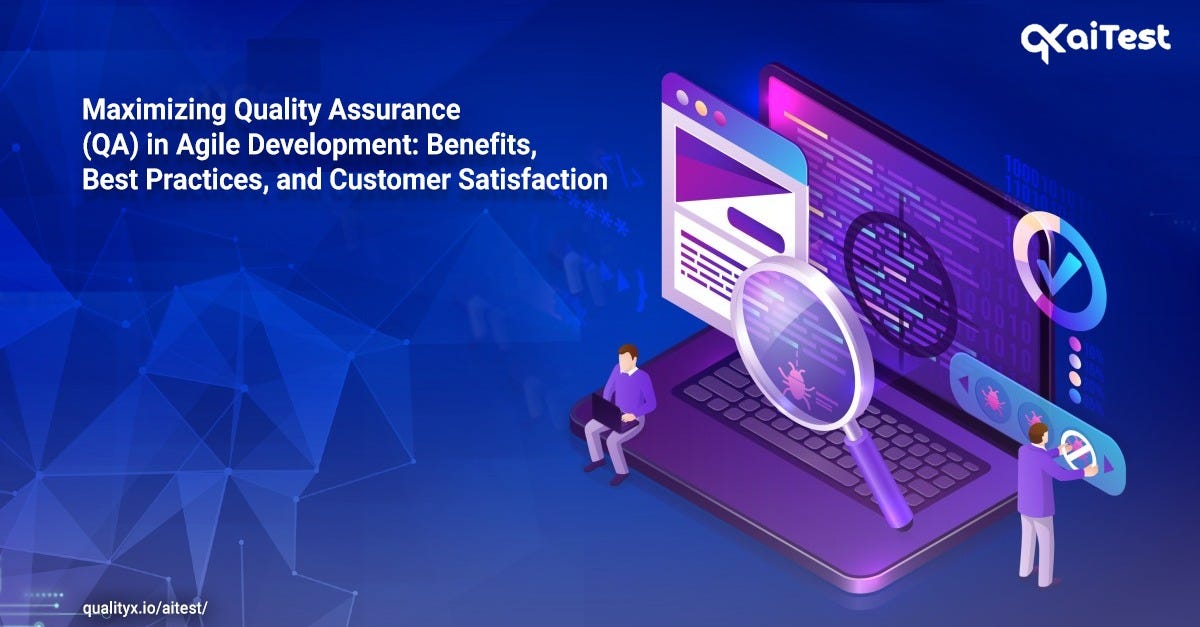 Maximizing Quality Assurance Qa In Agile Development Benefits Best Practices And Customer
