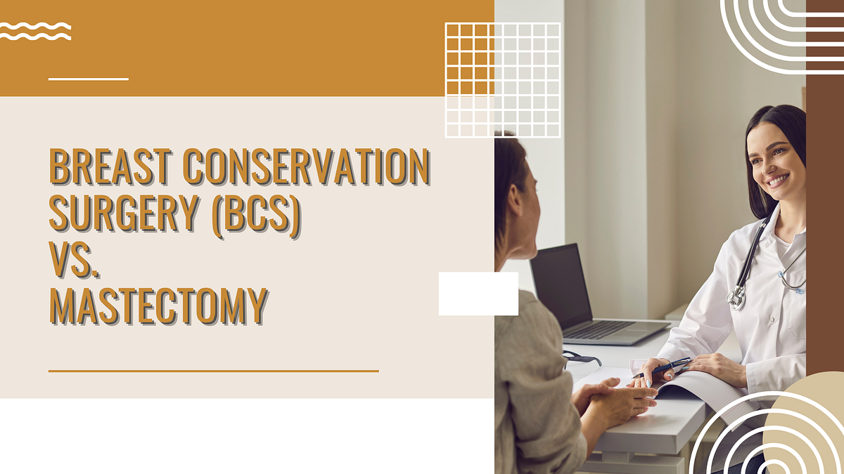 Understanding Breast Conservation Surgery (BCS) vs. Mastectomy: What ...