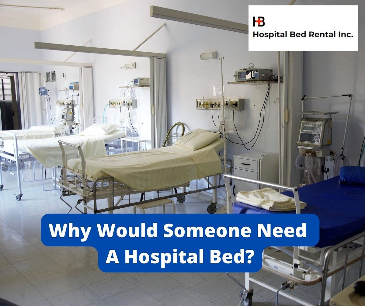 Why Would Someone Need A Hospital Bed? | by Hospitalbedsrent | Medium