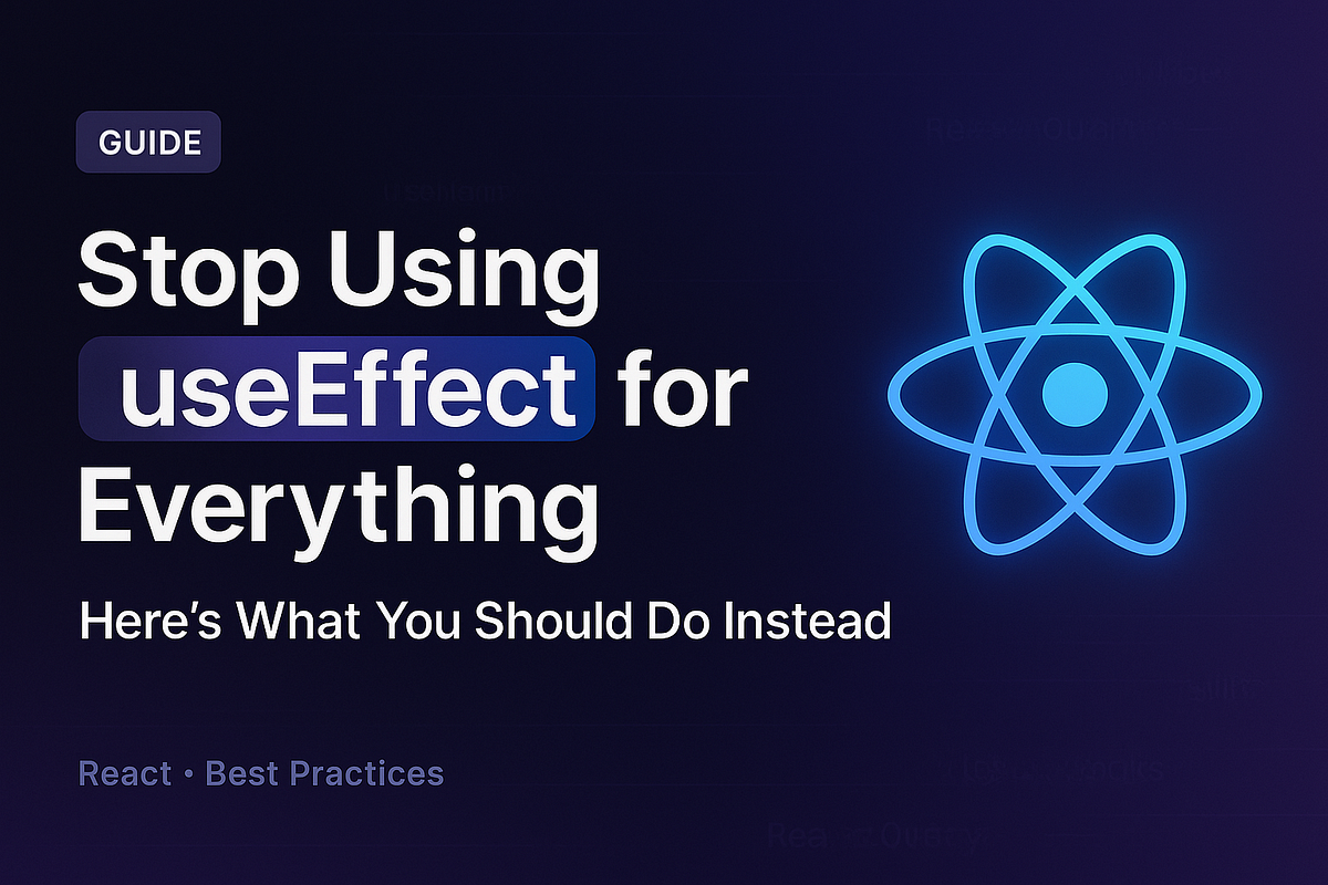 Stop Overusing useEffect — Better React Patterns Instead | JavaScript in Plain English