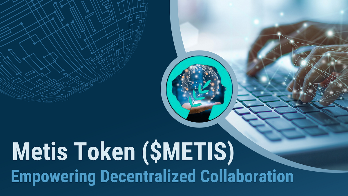 Metis Token: Empowering Decentralized Collaboration | by Ekon Justus | Coinmonks | Jun, 2023 ...