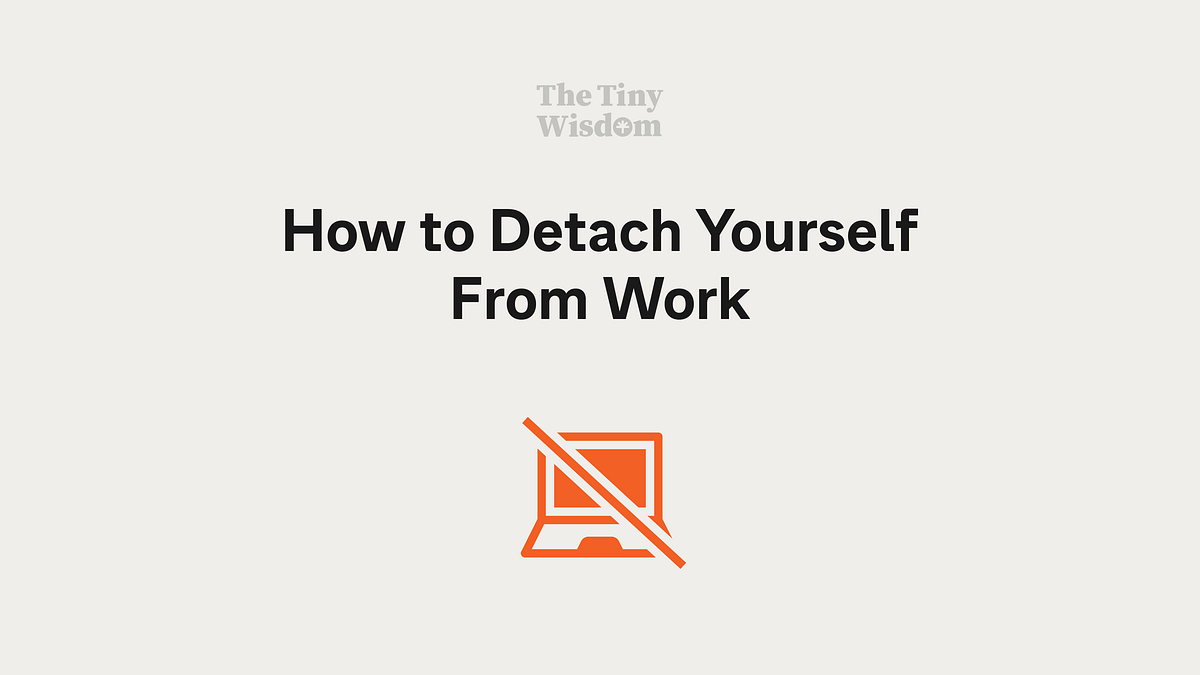 How to detach yourself from work. You are more than your job ...