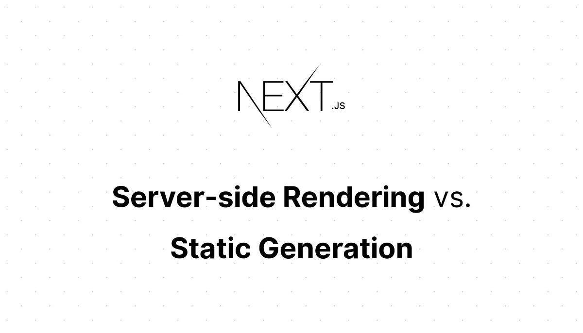 Server Side Rendering Vs Static Generation Next Js By Issam Eddine