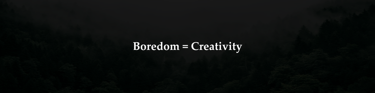 Boredom is Productive!. Why boredom gets your creativity… | by Drew 🧠 ...